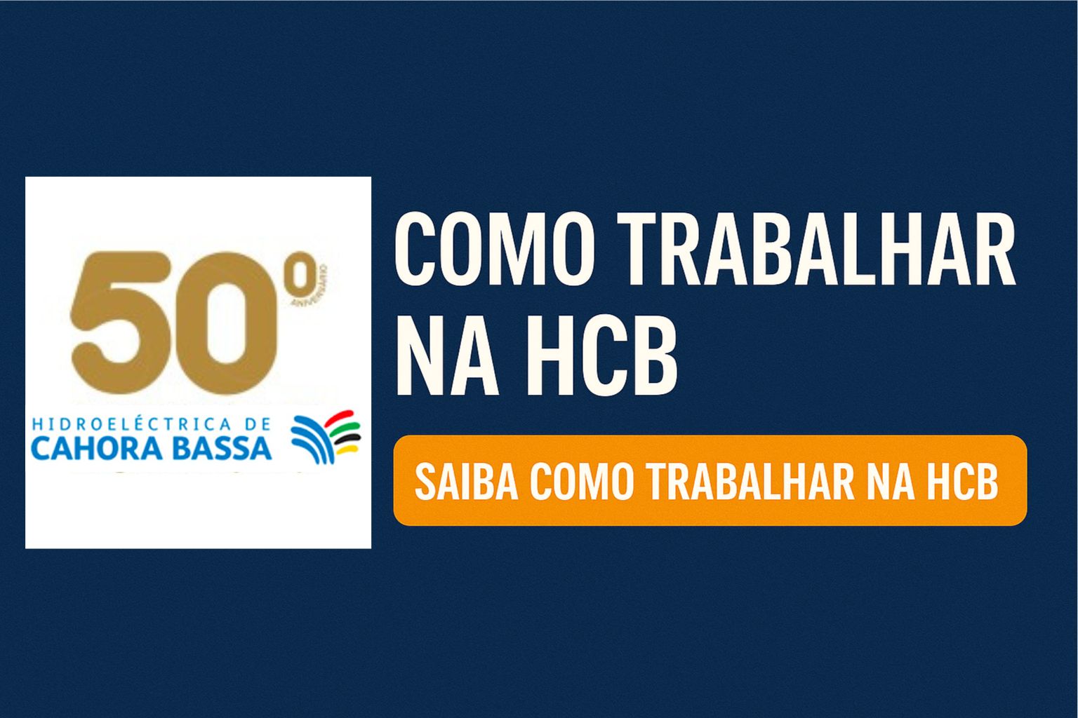 Como trabalhar na HCB - Hidroeléctrica de Cahora Bassa: Guia Completo